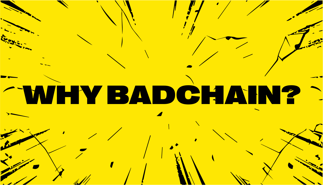WHY BADCHAIN?